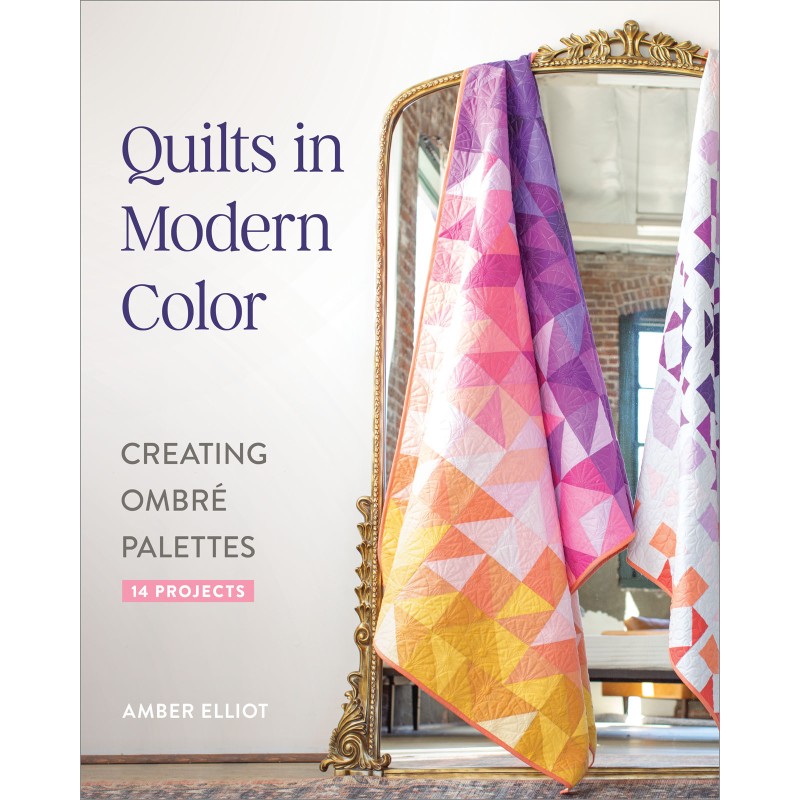 Quilts in Modern Color, Creating Ombré Palettes | EE Schenck Company